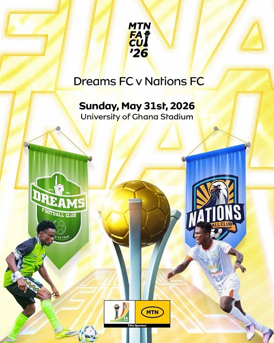 Nations FC and Dreams FC in Dicey 2025/26 MTN FA Cup Final on Sunday at ...